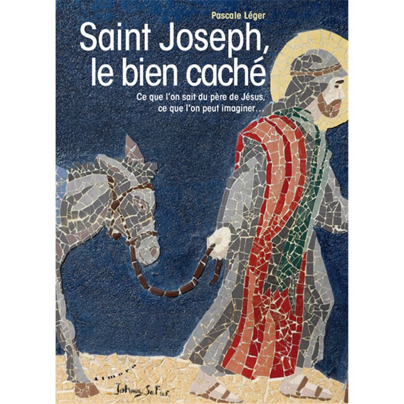 Saint Joseph, le bien caché - Ce que l'on sait du père de Jésus, ce que ...