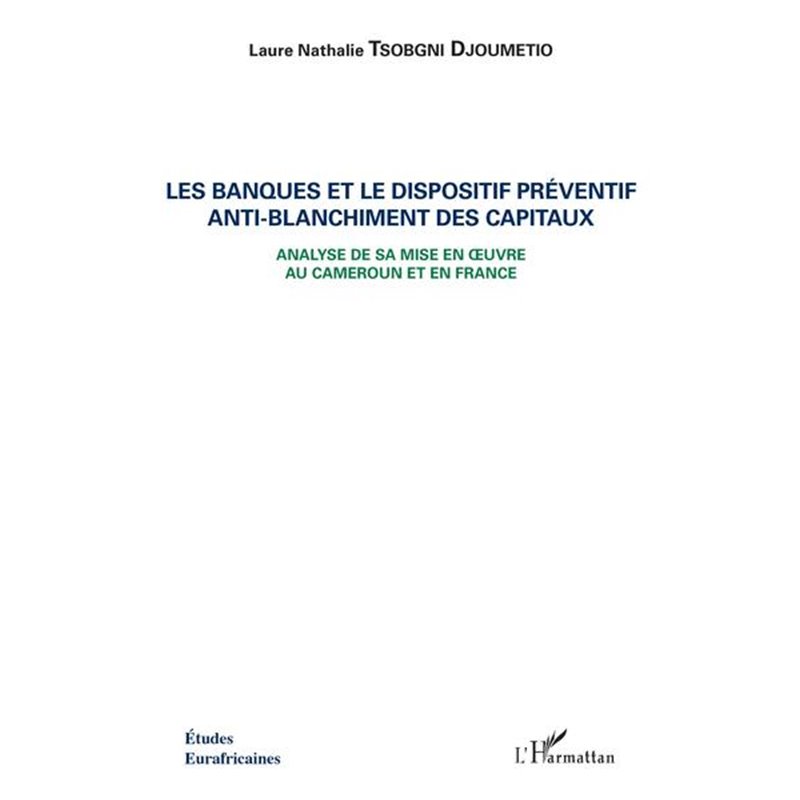 Les banques et le dispositif préventif anti-blanchiment des capitaux - Laure Nathalie Tsobgni ...