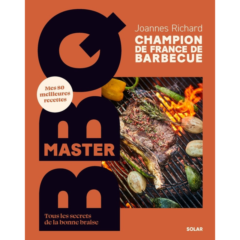 Master BBQ - Mes 80 meilleures recettes - Tous les secrets de la bo...
